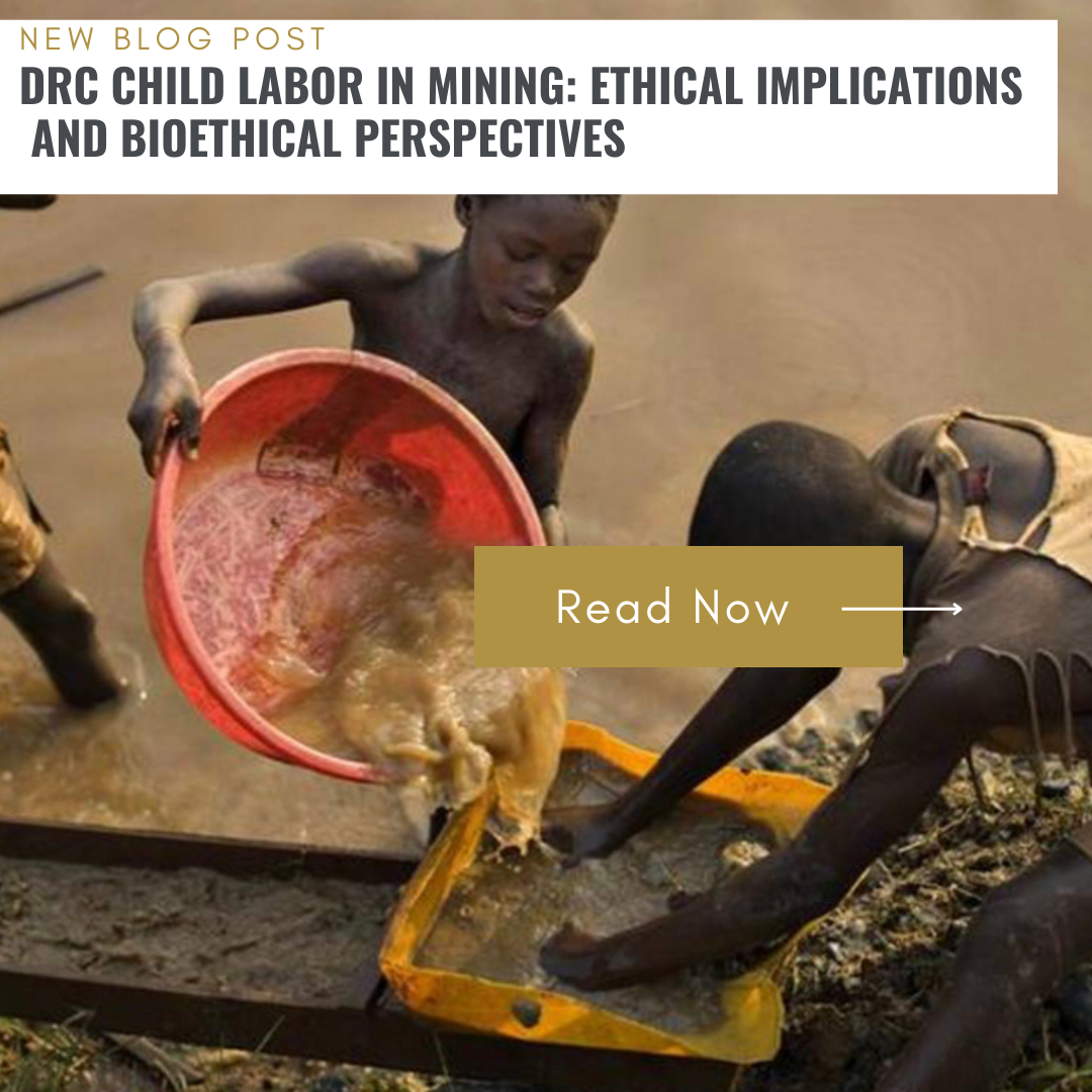 DRC CHILD LABOR IN MINING: ETHICAL IMPLICATIONS AND BIOETHICAL ...